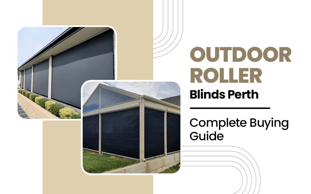Outdoor Roller Blinds Perth Buying Guide for 2025